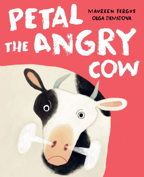 Petal the Angry Cow by Maureen Fergus, illus. Olga Demidova – YOUNG ...