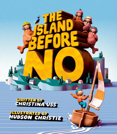 The Island Before No by Christina Uss, illustrated by Hudson Christie ...